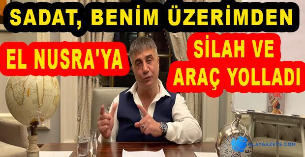 SEDAT PEKER: EL NUSRA'YA BENİM ÜZERİMDEN SİLAH YOLLANDI SEDAT PEKER: EL NUSRA'YA BENİM ÜZERİMDEN SİLAH YOLLANDI